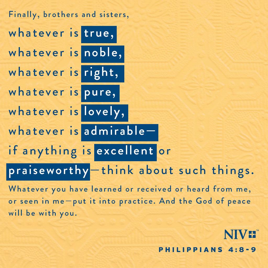 8Finally, brothers and sisters, whatever is true, whatever is noble ...